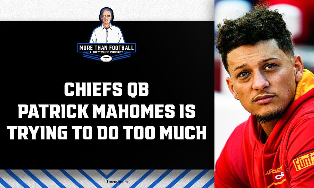 Chiefs QB Patrick Mahomes is trying to do too much | More Than Football ...
